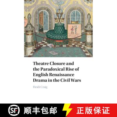 预订 Theatre Closure and the Paradoxical Rise of English Renaissance Drama in the Civil Wars [9781009224055]