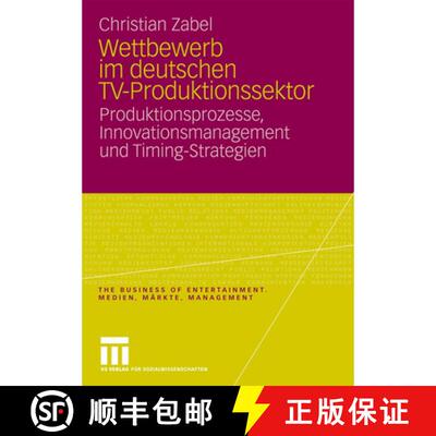 【3-4周达】Wettbewerb im deutschen TV-Produktionssektor: Produktionsprozesse, Innovationsmanagement u... [9783531163376]