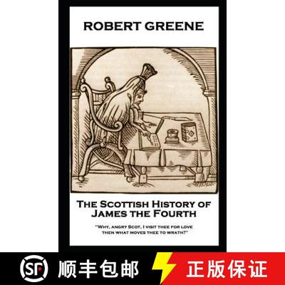 【3-4周达】Robert Greene - The Scottish History of James the Fourth: Why, angry Scot, I visit thee fo... [9781787805040]