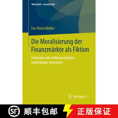 【3-4周达】Die Moralisierung der Finanzmärkte als Fiktion : Fallstudie zum Selbstverständnis nachha... [9783658055011]