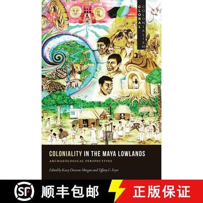【3-4周达】精装 Coloniality in the Maya Lowlands : Archaeological Perspectives [9781646422838]