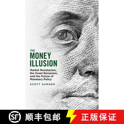 【3-4周达】The Money Illusion: Market Monetarism, the Great Recession, and the Future of Monetary Policy [9780226773681]