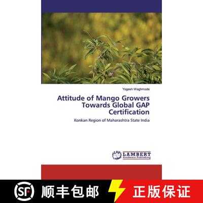 预订 Attitude of Mango Growers Towards Global GAP Certification: Konkan Region of Maharashtra State I... [9786139925421]
