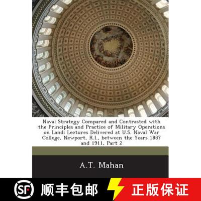 【3-4周达】Naval Strategy Compared and Contrasted with the Principles and Practice of Military Operat... [9781288729449]