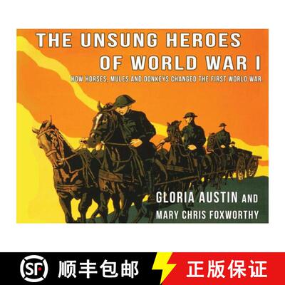 【3-4周达】Unsung Heroes of World War One: How Horses, Donkeys and Mules Changed the First World War [9781732080515]