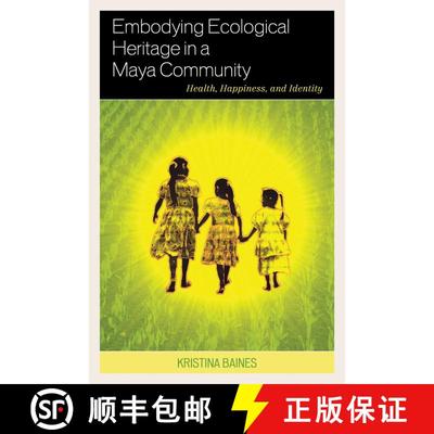 【3-4周达】Embodying Ecological Heritage in a Maya Community : Health, Happiness, and Identity [9781498512848]