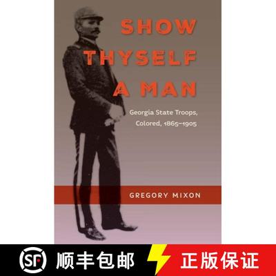 【3-4周达】Show Thyself a Man – Georgia State Troops, Colored, 1865–1905 [9780813080628]