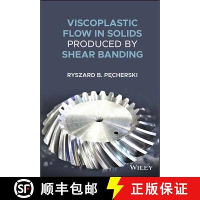 【3-4周达】精装 Viscoplastic Flow In Metallic Solids Produced By Shear Banding [Wiley机械工程] [9781119618584]