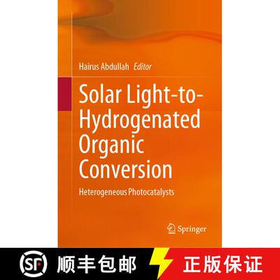 【3-4周达】精装 Solar Light-to-Hydrogenated Organic Conversion: Heterogeneous Photocatalysts [9789819981137]