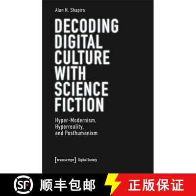 【3-4周达】Decoding Digital Culture with Science Fiction: Hyper-Modernism, Hyperreality, and Posthuma... [9783837672428]