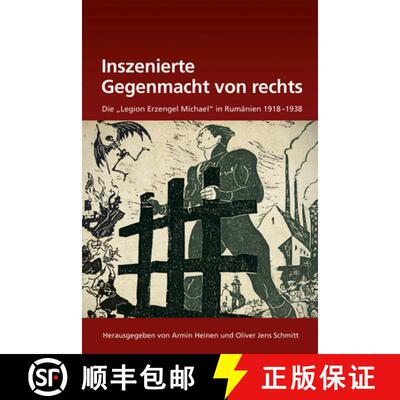 【3-4周达】精装 Inszenierte Gegenmacht Von Rechts : Die legion Erzengel Michael in Rum nien 1918-1938 [9783486722918]