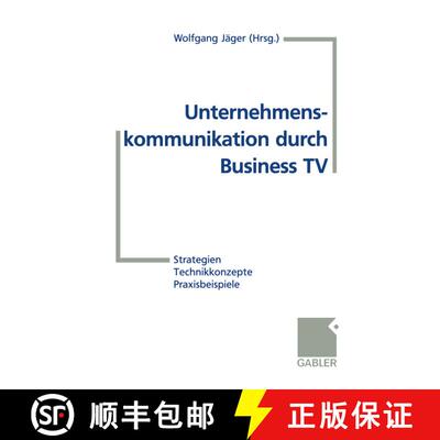 【3-4周达】Unternehmenskommunikation Durch Business TV: Strategien -- Technikkonzepte -- Praxisbeispiele [9783322908391]