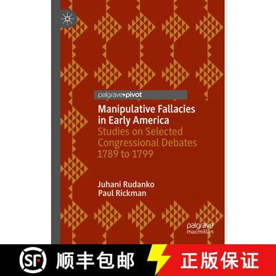 【3-4周达】Manipulative Fallacies in Early America : Studies on Selected Congressional Debates 1789 t... [9783030999322]