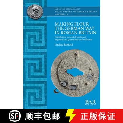 【3-4周达】Making Flour the German Way in Roman Britain: Distribution, use and deposition of imported... [9781407360812]