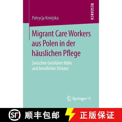 【3-4周达】Migrant Care Workers aus Polen in der häuslichen Pflege : Zwischen familiärer Nähe und ... [9783658142056]