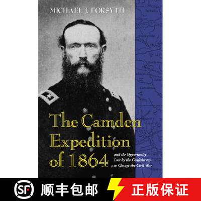 【3-4周达】The Camden Expedition of 1864 and the Opportunity Lost by the Confederacy to Change the Ci... [9780786437351]