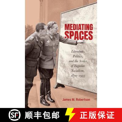 【3-4周达】精装 Mediating Spaces – Literature, Politics, and the Scales of Yugoslav Socialism, 1870... [9780228021377]