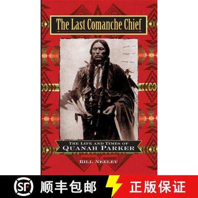 【3-4周达】精装 The Last Comanche Chief : The Life and Times of Quanah Parker [9781630262136]