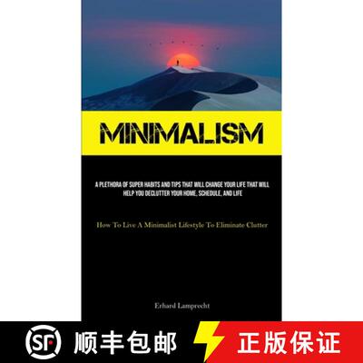 【3-4周达】Minimalism: A Plethora Of Super Habits And Tips That Will Change Your Life That Will Help ... [9781837879984]
