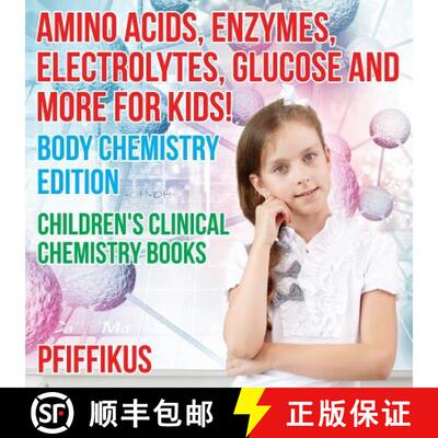 【3-4周达】Amino Acids, Enzymes, Electrolytes, Glucose and More for Kids! Body Chemistry Edition - Ch... [9781683776192]