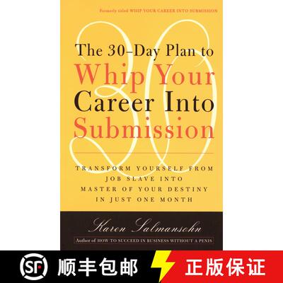 【3-4周达】The 30-Day Plan to Whip Your Career Into Submission: Transform Yourself from Job Slave to ... [9780767901826]