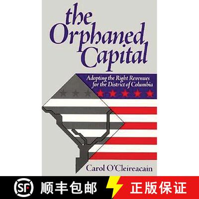【3-4周达】The Orphaned Capital : Adopting the Right Revenues for the District of Columbia [9780815764250]