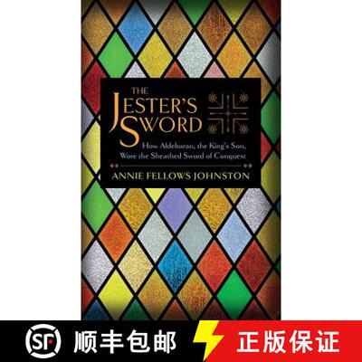 【3-4周达】The Jester's Sword: How Aldebaran, the King's Son, Wore the Sheathed Sword of Conquest [9781633916418]