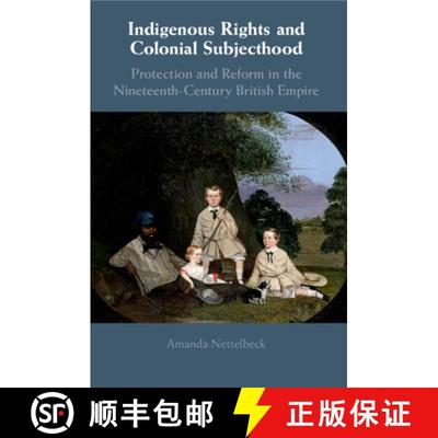 【3-4周达】Indigenous Rights and Colonial Subjecthood : Protection and Reform in the Nineteenth-Centu... [9781108458382]