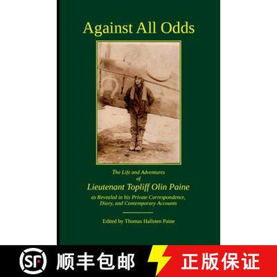 【3-4周达】Against All Odds: The Life and Adventures of Lieutenant Topliff Olin Paine as Revealed in ... [9781458328922]