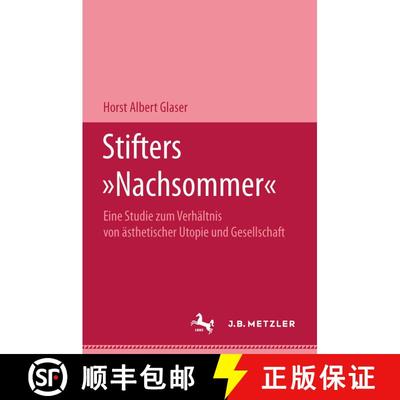 【3-4周达】Stifters Nachsommer: Eine Studie zum Verhältnis von ästhetischer Utopie und Gesellschaft [9783476998866]