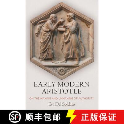 【3-4周达】精装 Early Modern Aristotle: On the Making and Unmaking of Authority [9780812251968]