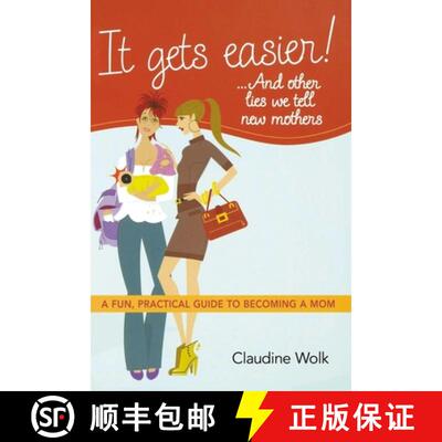 【3-4周达】The It Gets Easier! . . . and Other Lies We Tell New Mothers: A Fun, Practical Guide to Be... [9780814415023]