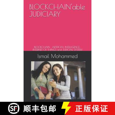 【3-4周达】BLOCKCHAIN'able JUDICIARY: BLOCKCHAIN, ARTIFICIAL INTELLIGENCE, INTERNET OF THINGS and JUD... [9781703687477]