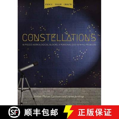 预订 Fancy Tiger Crafts: Constellations: Twelve Pieced Astrological Blocks, 8 Personalized Sewing Pro... [9781940655277]