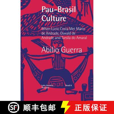 【3-4周达】Pau-Brasil Culture When Lúcio Costa met Mário de Andrade, Oswald de Andrade and Tarsila ... [9781946070470]
