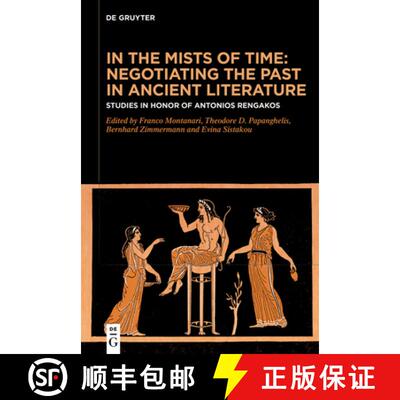 【3-4周达】In the Mists of Time: Negotiating the Past in Ancient Literature: Studies in Honor of Anto... [9783111500638]