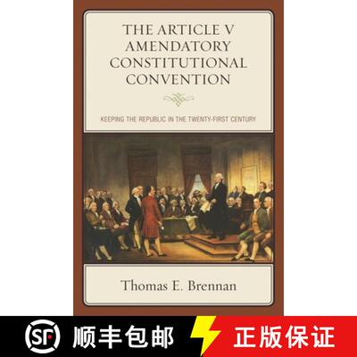 【3-4周达】The Article V Amendatory Constitutional Convention : Keeping the Republic in the Twenty-Fi... [9781498501057]