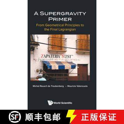 预订 精装 SUPERGRAVITY PRIMER, A: FROM GEOMETRICAL PRINCIPLES TO THE FINAL LAGRANGIAN [9789811210518]