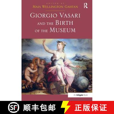 【3-4周达】Giorgio Vasari and the Birth of the Museum. Edited by Maia Gahtan [9781138247604]