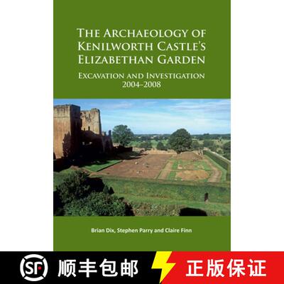 【3-4周达】The Archaeology of Kenilworth Castle's Elizabethan Garden: Excavation and Investigation 20... [9781784915742]