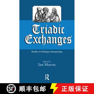 【3-4周达】精装 Triadic Exchanges: Studies in Dialogue Interpreting [9781138151413]