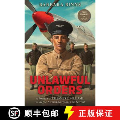 【3-4周达】精装 Unlawful Orders: A Portrait of Dr. James B. Williams, Tuskegee Airman, Surgeon, and A... [9781338754261]