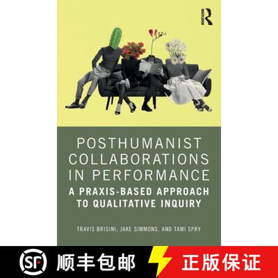 【3-4周达】Posthumanist Collaborations in Performance: A Praxis-Based Approach to Qualitative Inquiry [9781032610276]