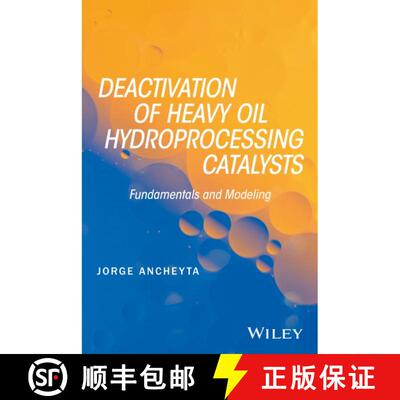 【3-4周达】精装 Deactivation Of Heavy Oil Hydroprocessing Catalysts: Fundamentals And Modeling [Wiley... [9781118769843]