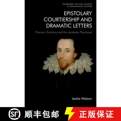 【3-4周达】Epistolary Courtiership and Dramatic Letters: Thomas Overbury and the Jacobean Playhouse [9781474483377]
