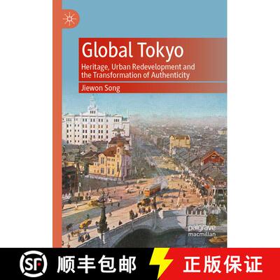 【3-4周达】Global Tokyo : Heritage, Urban Redevelopment and the Transformation of Authenticity [9789811534973]