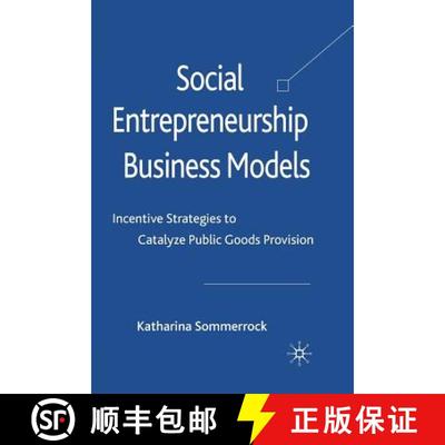 【3-4周达】Social Entrepreneurship Business Models : Incentive Strategies to Catalyze Public Goods Pr... [9781349326372]