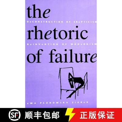 【3-4周达】The Rhetoric of Failure : Deconstruction of Skepticism, Reinvention of Modernism [9780791427125]