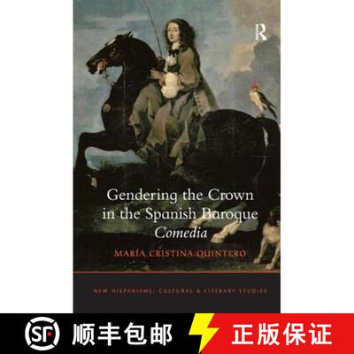 【3-4周达】精装 Gendering the Crown in the Spanish Baroque Comedia [9781409439639]