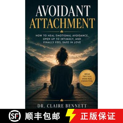【3-4周达】Avoidant Attachment:  How to Heal Emotional Avoidance, Open Up to Intimacy, and Finally Fe... [9798256121136]